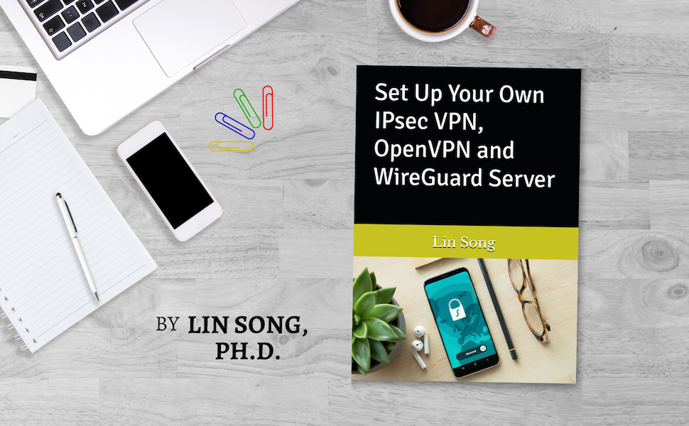 Set Up Your Own IPsec VPN, OpenVPN and WireGuard Server (Build Your Own VPN): Song, Lin ...