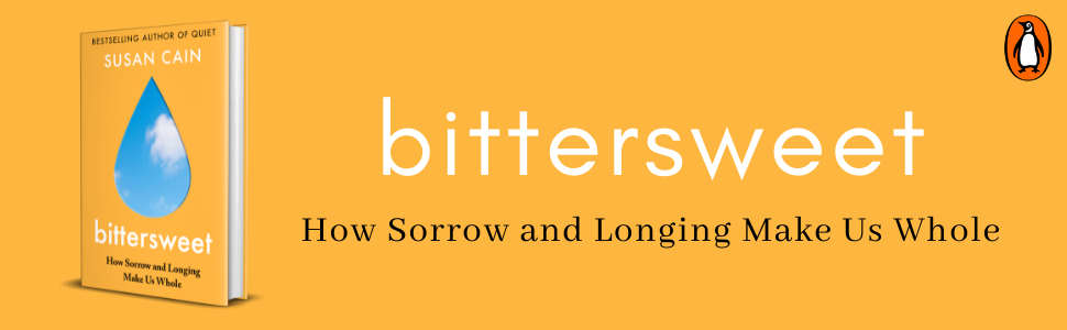 Bittersweet: How Sorrow and Longing Make Us Whole : Cain, Susan: Amazon.co.uk: Books