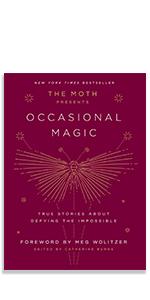 The Moth Presents All These Wonders: True Stories About Facing the ...