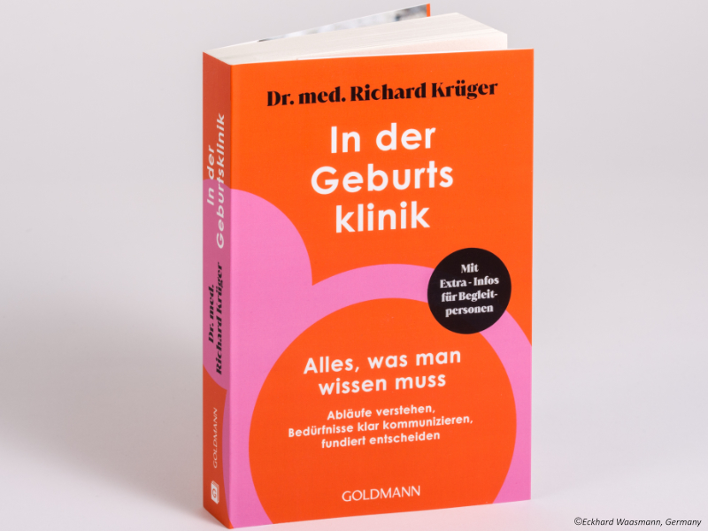 In der Geburtsklinik: Alles, was man wissen muss - Abläufe verstehen, Bedürfnisse klar ...