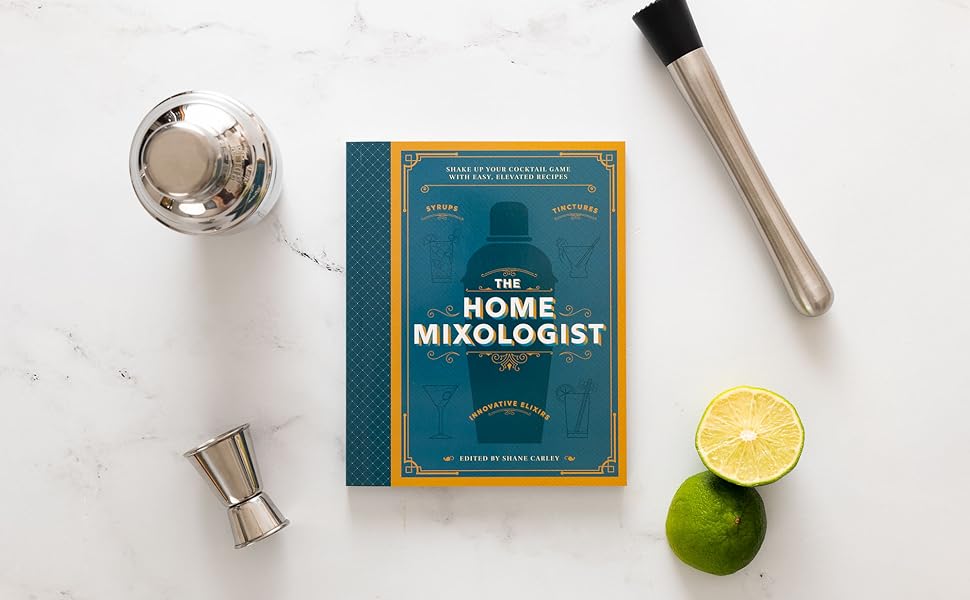 The Home Mixologist: Shake Up Your Cocktail Game with 150 Recipes: Carley, Shane: 9781400340699 ...