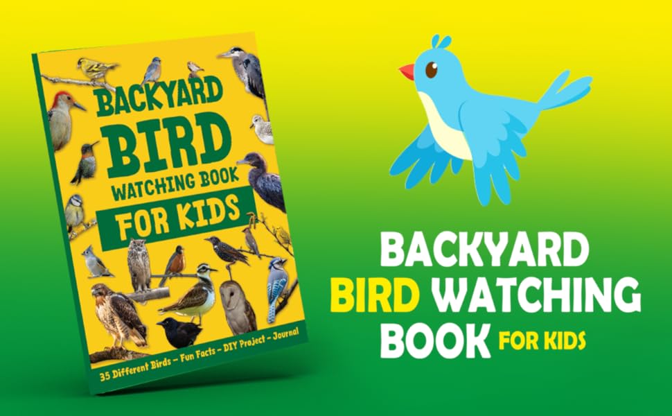 Backyard Bird Watching Book for Kids: Discover 35 Popular Backyard Birds – Includes Birdwatching ...