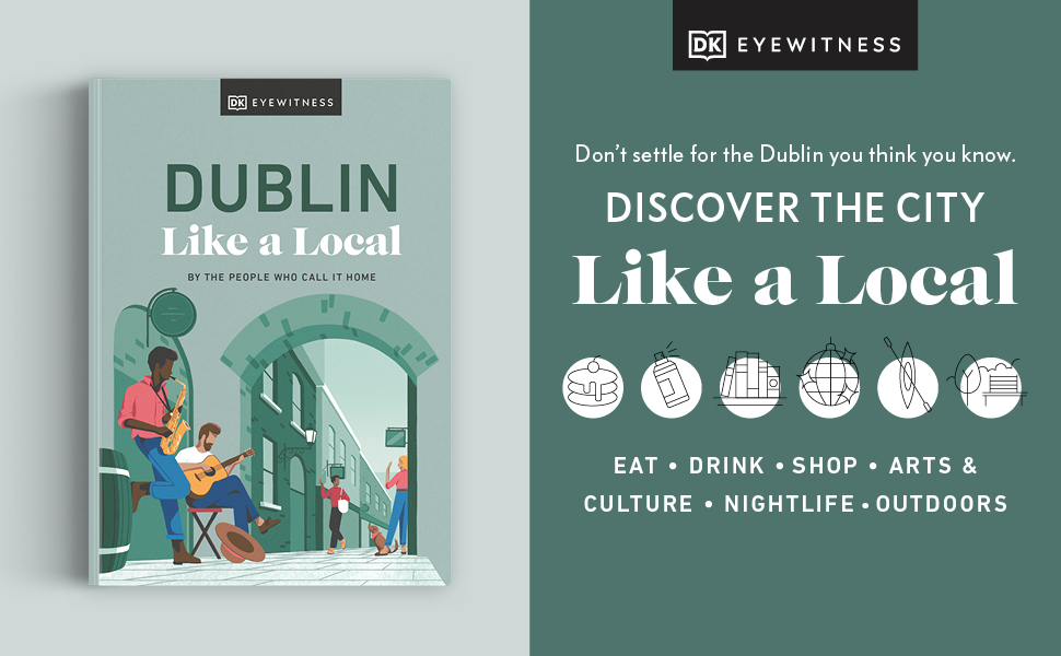 Dublin Like a Local: By the People Who Call It Home (Local Travel Guide) : Brady, Nicola ...