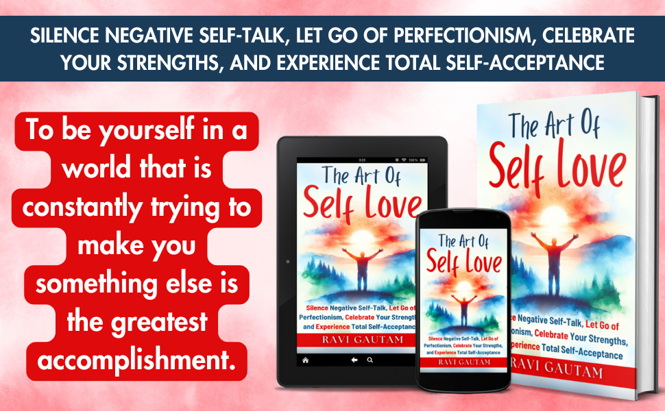 The Art of Self-Love: Silence Negative Self-Talk, Let Go of Perfectionism, Celebrate Your ...