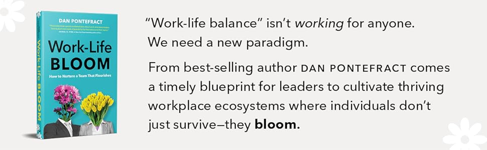 Work-Life Bloom: How to Nurture a Team that Flourishes: Pontefract, Dan: 9781773272221: Amazon ...