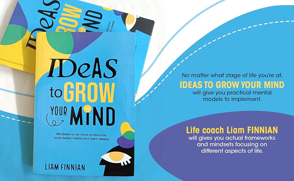 Ideas to Grow Your Mind: Mindsets to be more Productive, Build Better ...