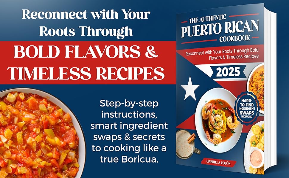 The Authentic Puerto Rican Cookbook: Reconnect with Your Roots Through Bold Flavors & Timeless ...