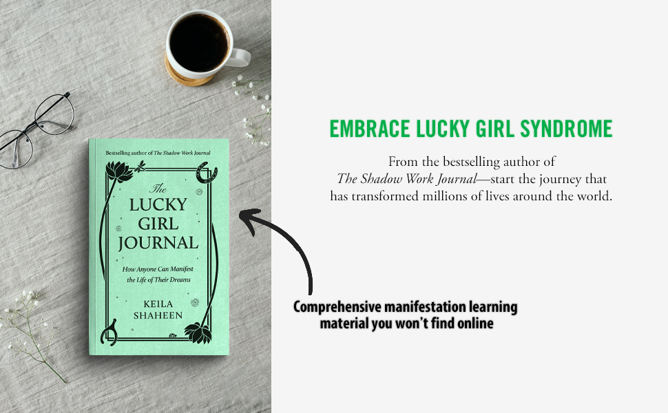 The Lucky Girl Journal: How Anyone Can Manifest the Life of Their Dreams: Shaheen, Keila ...
