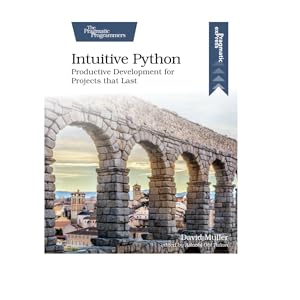 Intuitive Python: Productive Development for Projects that Last: Muller, David: 9781680508239 ...