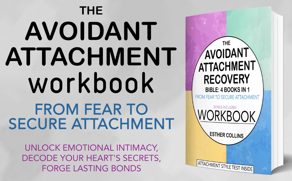 The Avoidant Attachment Recovery Bible: From Fear to Secure Attachment − Unlock Emotional ...