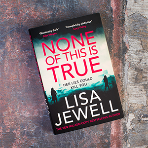 None of This is True: The addictive #1 Sunday Times bestselling psychological thriller, voted ...