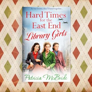 Hard Times for the East End Library Girls: The emotional wartime saga series from Patricia ...
