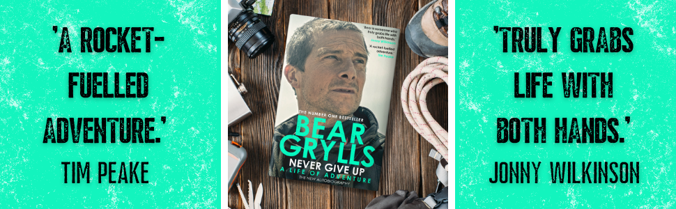 Never Give Up: A Life of Adventure, The Autobiography: Amazon.co.uk: Grylls, Bear: 9781787634190 ...