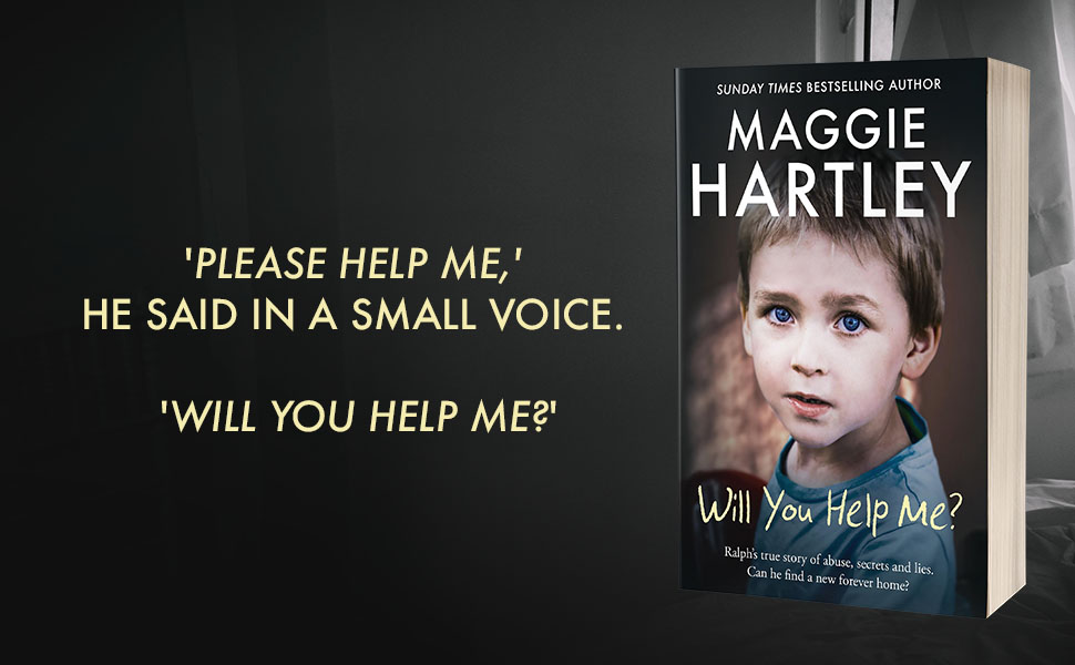 Will You Help Me?: Ralph’s true story of abuse, secrets and lies (A Maggie Hartley Foster Carer ...