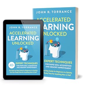 Accelerated Learning Unlocked: 40+ Expert Techniques for Rapid Skill Acquisition and Memory ...