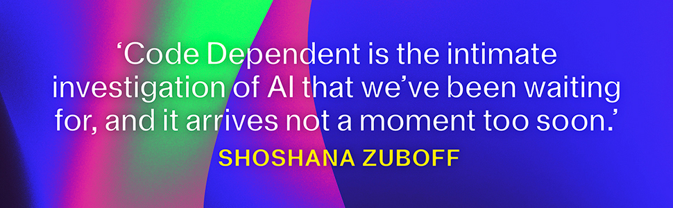 Code Dependent: How AI Is Changing Our Lives — Shortlisted for the ...