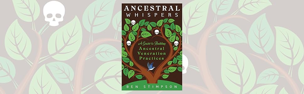 Ancestral Whispers: A Guide to Building Ancestral Veneration Practices: Stimpson, Ben ...