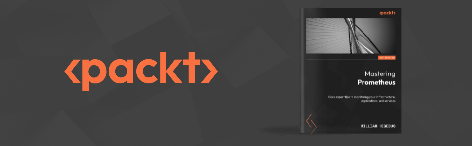 Mastering Prometheus: Gain expert tips to monitoring your infrastructure, applications, and ...
