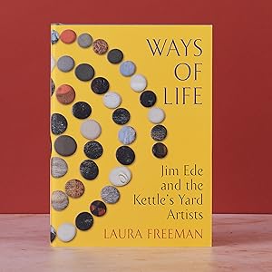 Ways of Life: Jim Ede and the Kettle's Yard Artists : Freeman, Laura ...