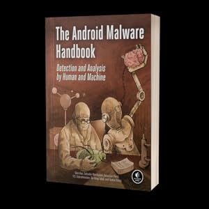 The Android Malware Handbook: Detection and Analysis by Human and Machine: Han, Qian, Mandujano ...