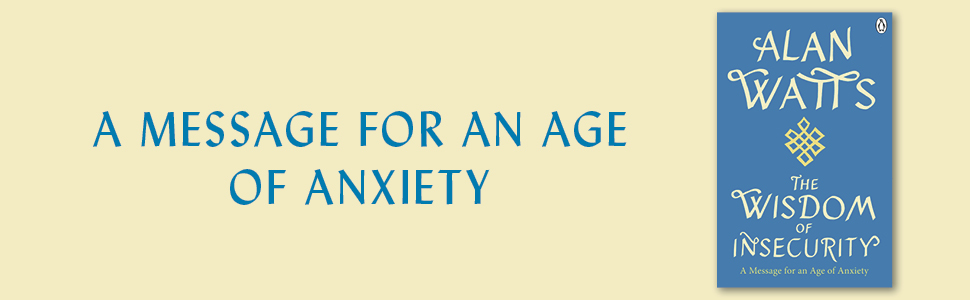 Wisdom Of Insecurity: A Message for an Age of Anxiety: Amazon.co.uk: Watts, Alan W ...