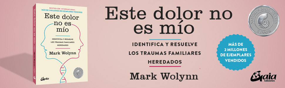 Este dolor no es mío: Identifica y resuelve los traumas familiares heredados. : Wolynn, Mark ...