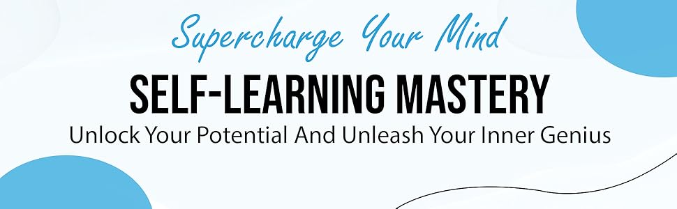 Amazon.com: Self-Learning Mastery: The Self-Learner’s Handbook To Unlock Your Potential And ...