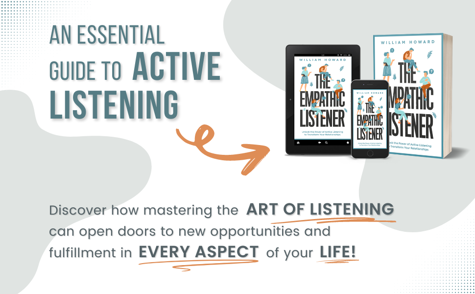 The Empathic Listener: Unlock the Power of Active Listening to Transform Your Relationships ...