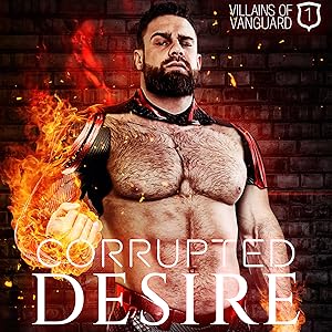 Corrupted Desire: A Steamy Enemies to Lovers MM Superhero Romance (Villains of Vanguard Book 1 ...
