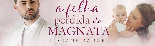 A Filha Perdida do Magnata eBook : Rangel, Luciane: Amazon.com.br: Loja Kindle