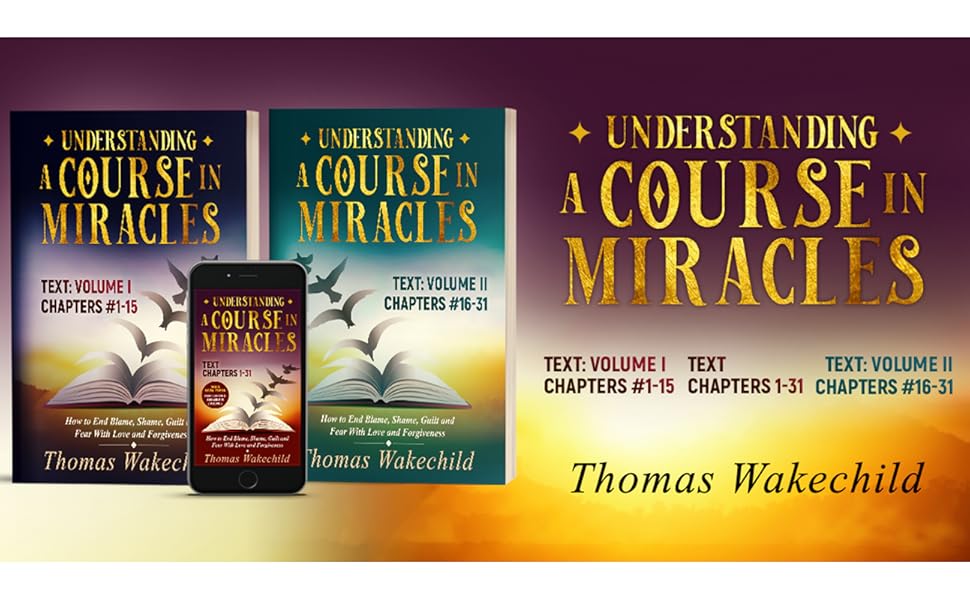 Amazon.com: Understanding A Course In Miracles Text: Volume I Chapters #1-15: How to End Blame ...