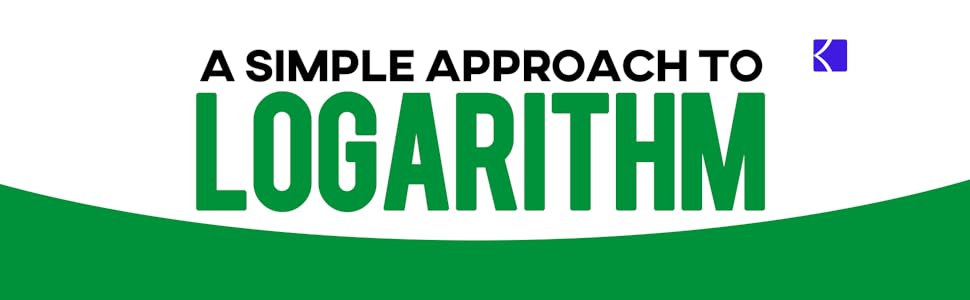 A SIMPLE APPROACH TO LOGARITHM: The Easy-to-understand Guide and ...