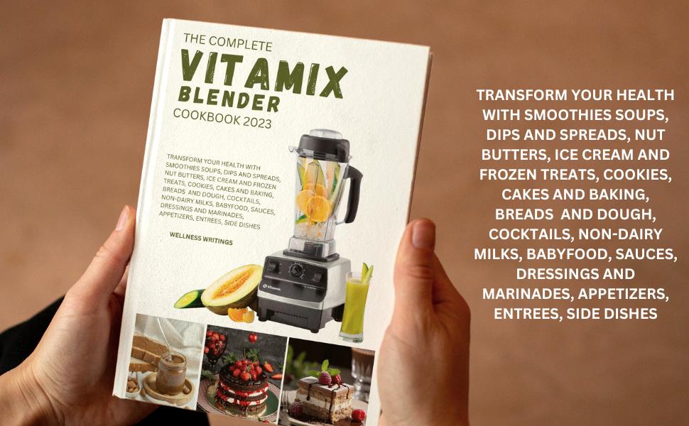 THE COMPLETE VITAMIX BLENDER COOKBOOK 2023 : Transform your health with this 500 Smoothies ...