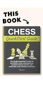 Chess QuickStart Guide: The Simplified Beginner’s Guide to Mastering Chess Fundamentals ...