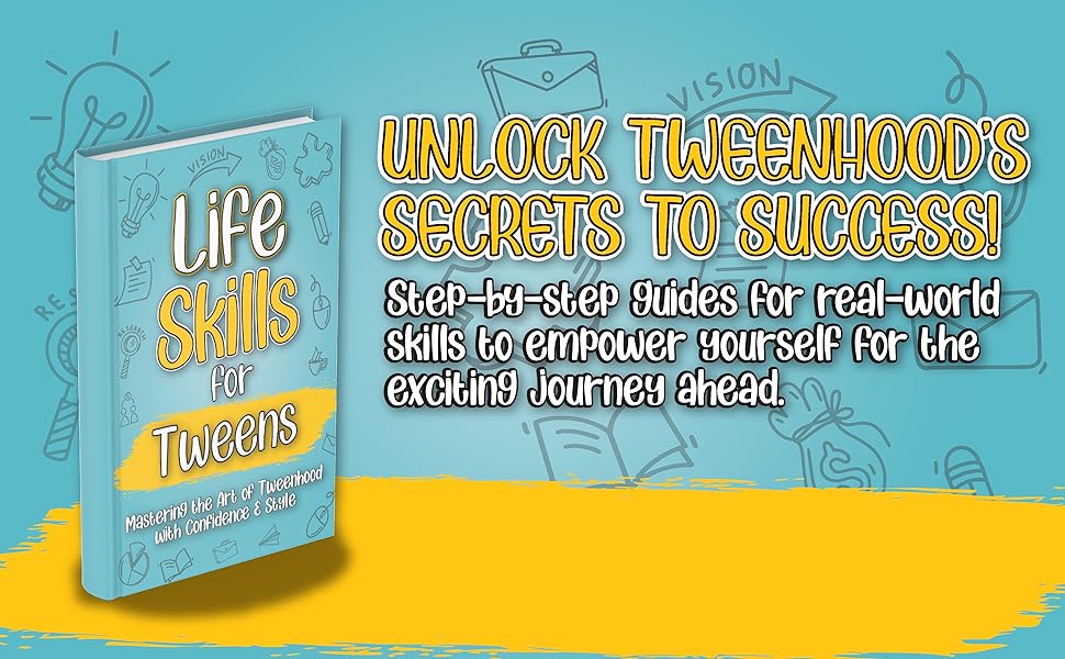 Life Skills for Tweens: Mastering the Art of Tweenhood with Confidence & Style! Learn How to ...