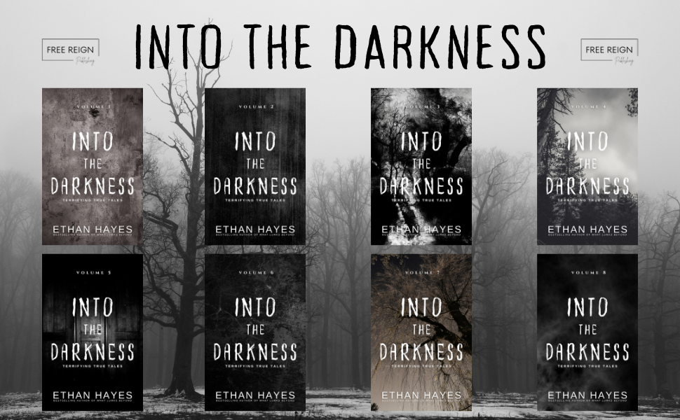 Amazon.com: Into the Darkness: Terrifying True Tales: Volume 2 eBook : Hayes, Ethan: Kindle Store