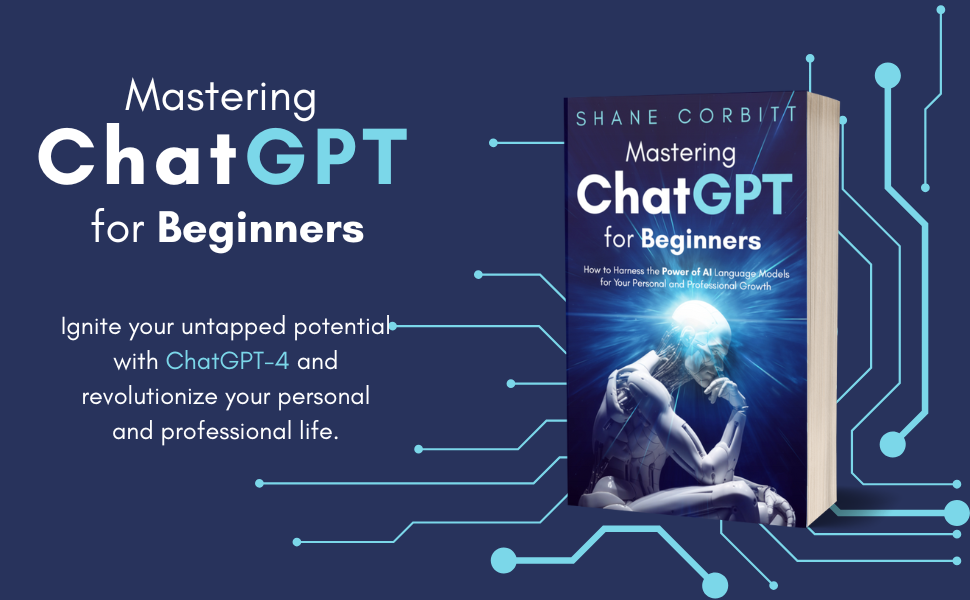 Mastering ChatGPT for Beginners: How to Harness the Power of AI Language Models for Your ...
