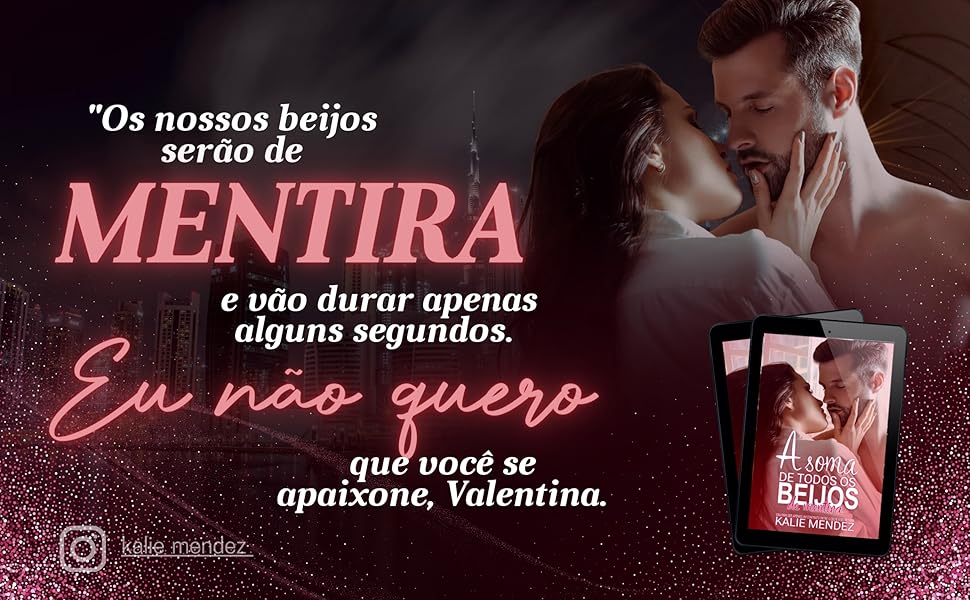 A Soma de Todos os Beijos de Mentira: Era para ser apenas um contrato entre o CEO e a Secretária ...