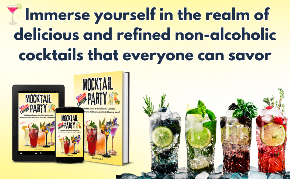 MOCKTAIL PARTY: The Ultimate Guide to Non-Alcoholic Cocktails. Flavorful Recipes, Techniques ...