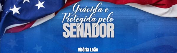 Grávida e Protegida pelo Senador eBook : Leão, Vitória: Amazon.com.br: Loja Kindle