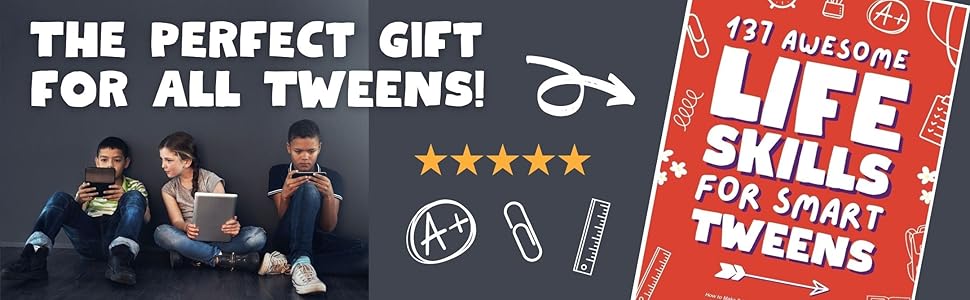 Amazon.com: 137 Awesome Life Skills for Smart Tweens | How to Make Friends, Save Money, Cook ...