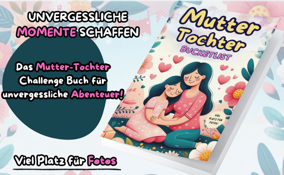 Mutter-Tochter-Bucketlist - Gemeinsam Lachen und Wachsen: 100 unvergessliche Aktivitäten für ...