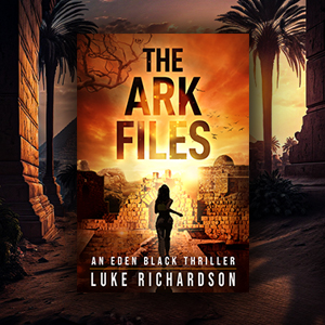 The Ark Files: A pulse-pounding archaeological thriller (Eden Black Archaeological Thrillers ...