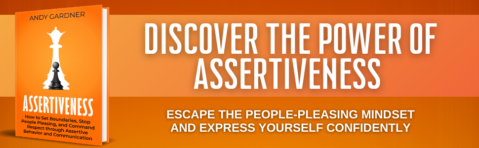 Assertiveness: How to Set Boundaries, Stop People Pleasing, and Command Respect through ...