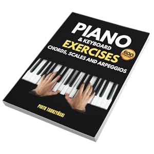 Piano and Keyboard Exercises Chords, Scales and Arpeggios: The Complete ...