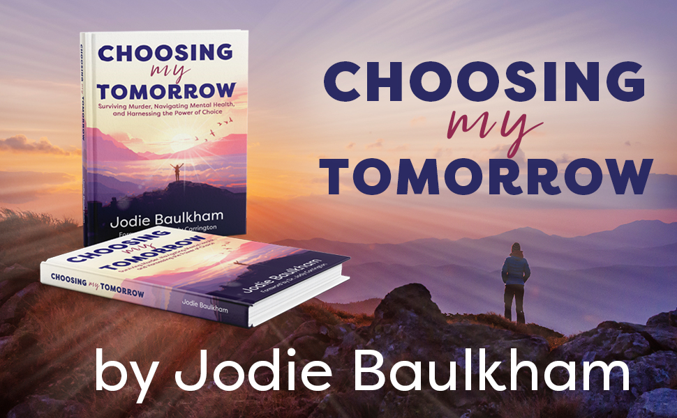 Choosing My Tomorrow: Surviving Murder, Navigating Mental Health, and Harnessing the Power of ...