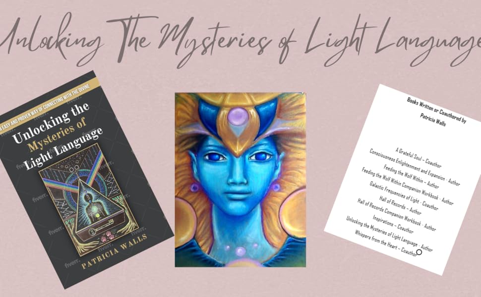 Unlocking the Mysteries of Light Language: An Easy and Proven Way of Connecting with the Divine ...