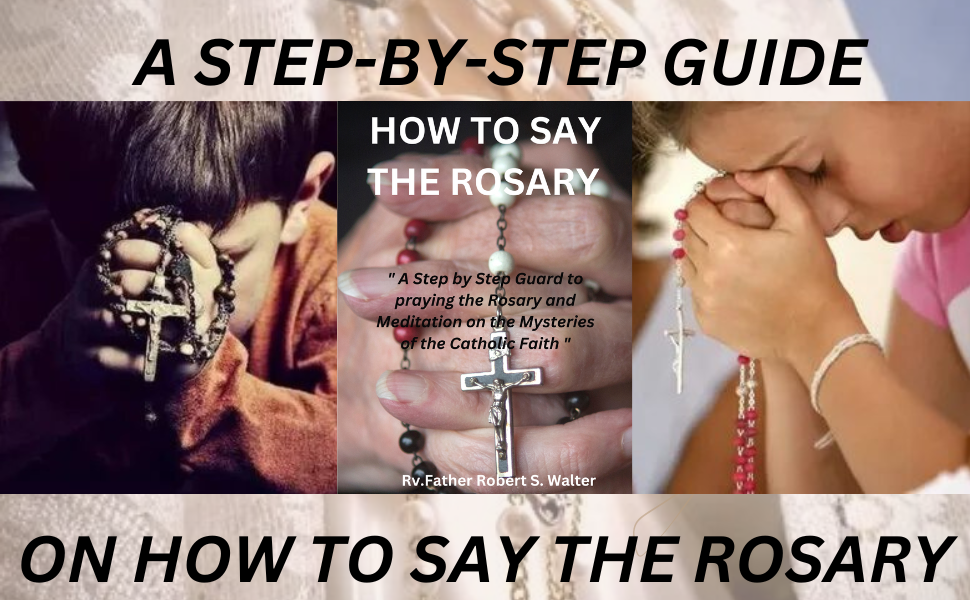 HOW TO SAY THE ROSARY : "A Step-by-Step Guide to Praying the Rosary and ...
