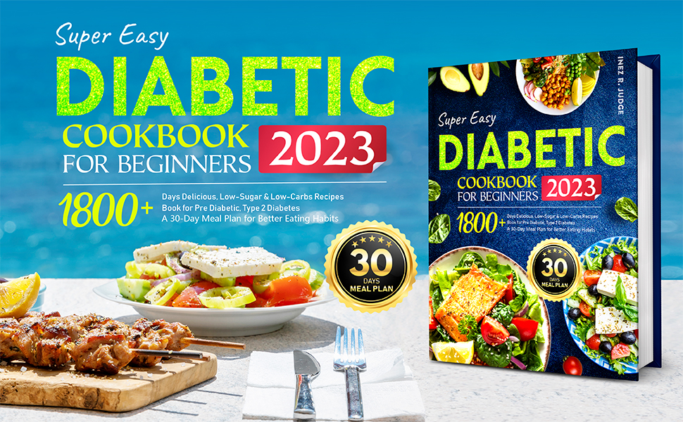 Super Easy Diabetic Cookbook for Beginners: 1800+ Days Delicious, Low-Sugar & Low-Carbs Recipes ...