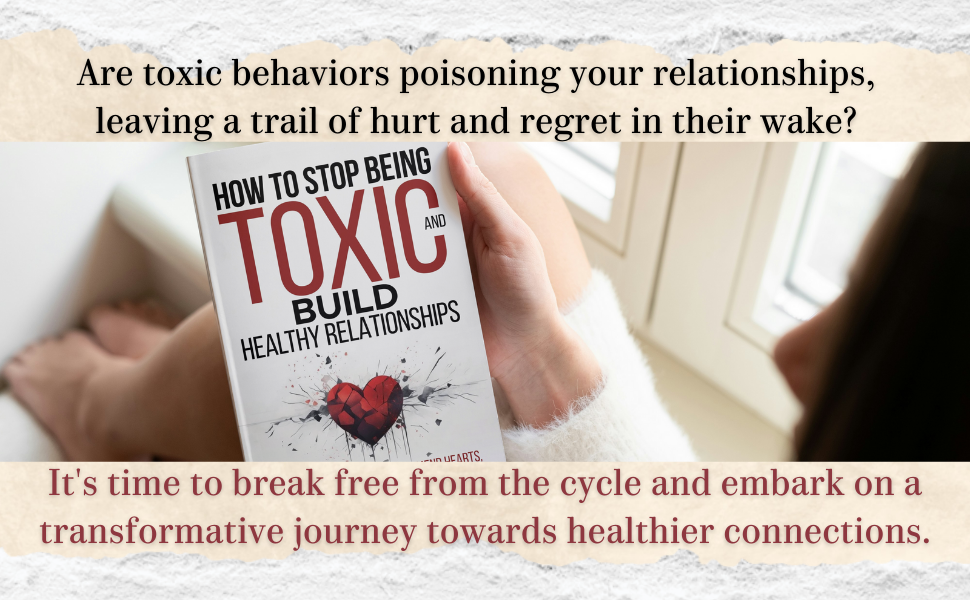 How To Stop Being Toxic and Build Healthy Relationships: Escape ...